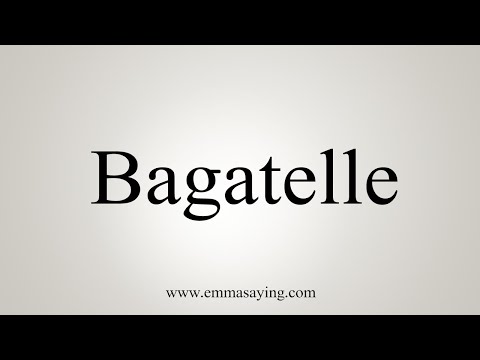 How To Say Bagatelle