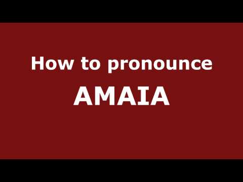 How to Pronounce AMAIA in Spanish - PronounceNames.com