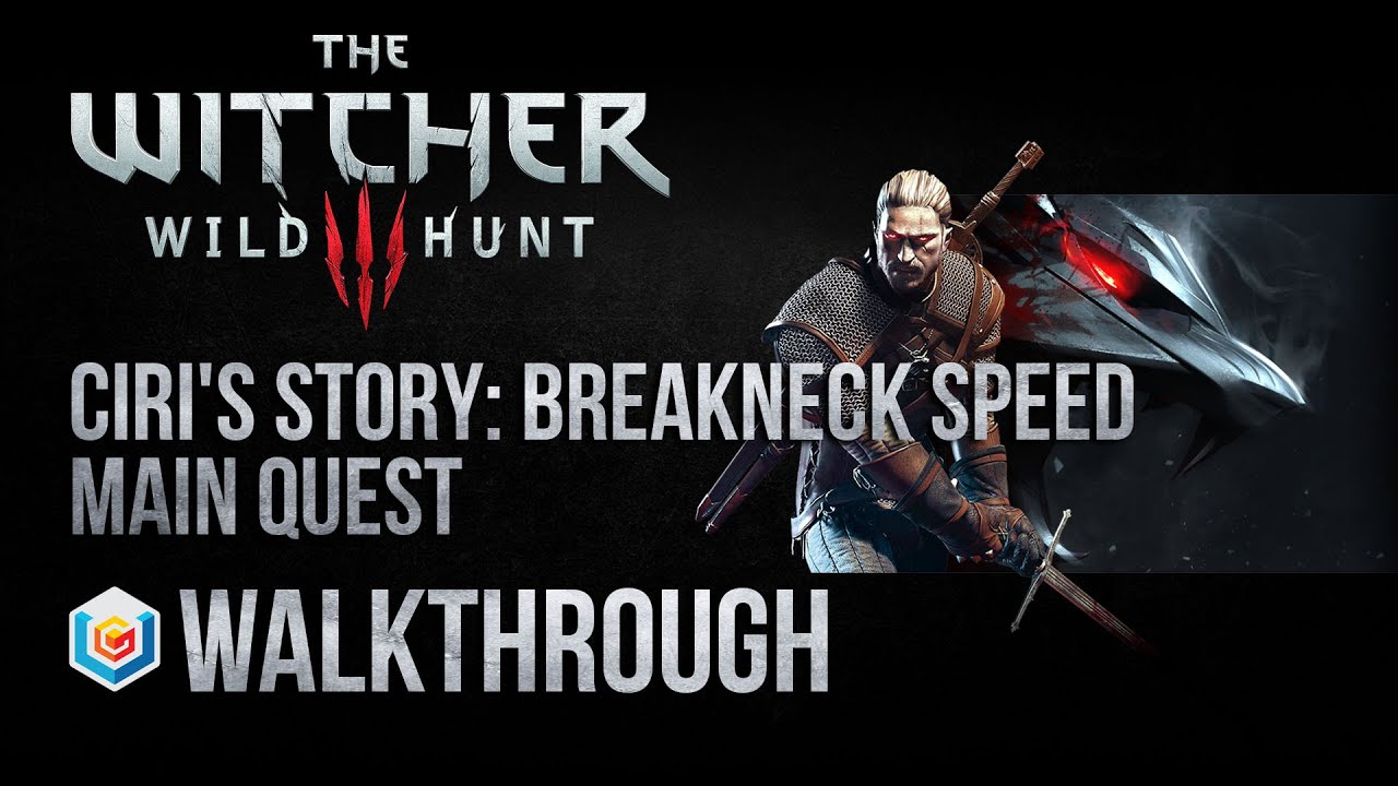 The Witcher 3 Wild Hunt Walkthrough Ciri's Story: Breakneck Speed Main Quest Guide Gameplay