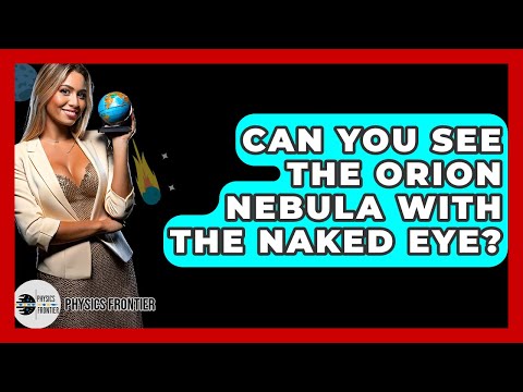 Can You See The Orion Nebula With The Naked Eye? - Physics Frontier