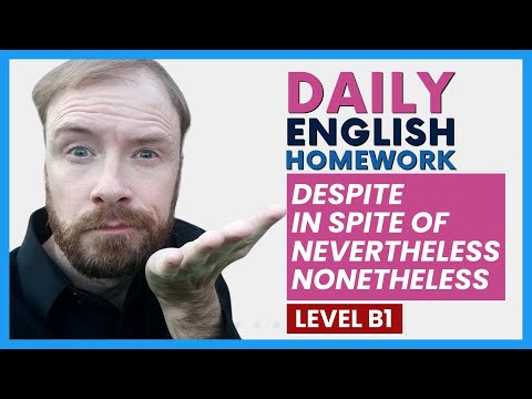 Despite, In spite of, Despite the fact that, Nevertheless, Nonetheless English Grammar