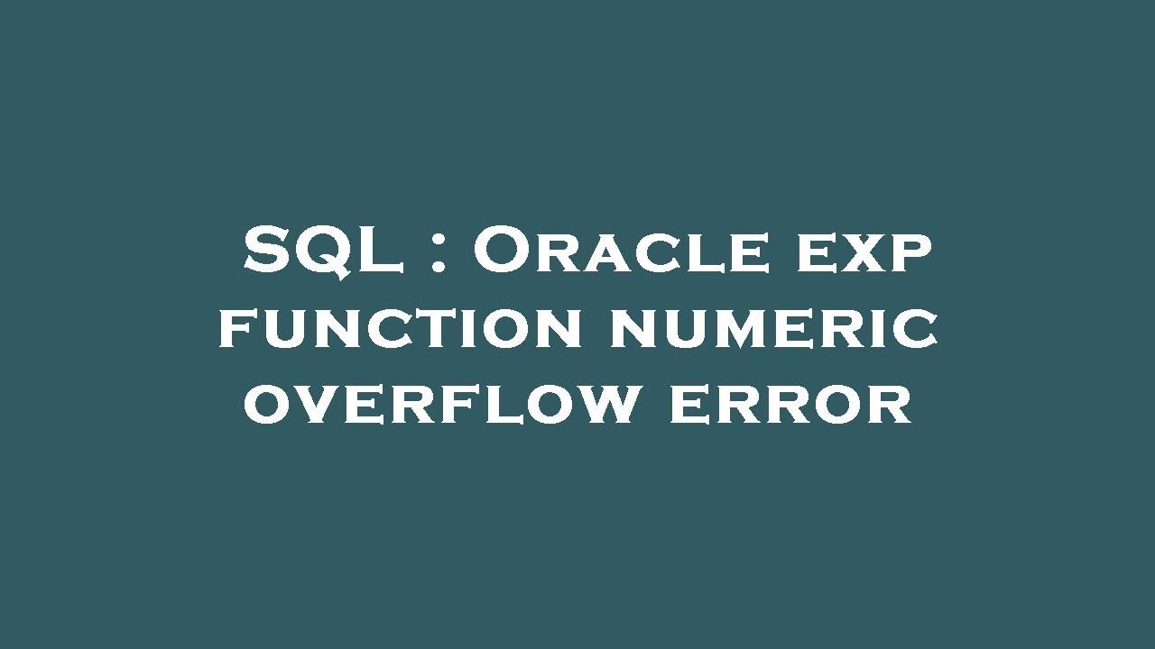 SQL : Oracle exp function numeric overflow error