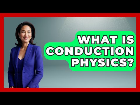 What Is Conduction Physics? - Physics Frontier