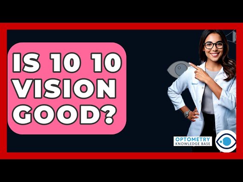 Is 10 10 Vision Good? - Optometry Knowledge Base