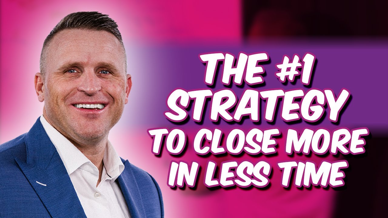 Smart Selling: The #1 Strategy to Close More in Less Time
