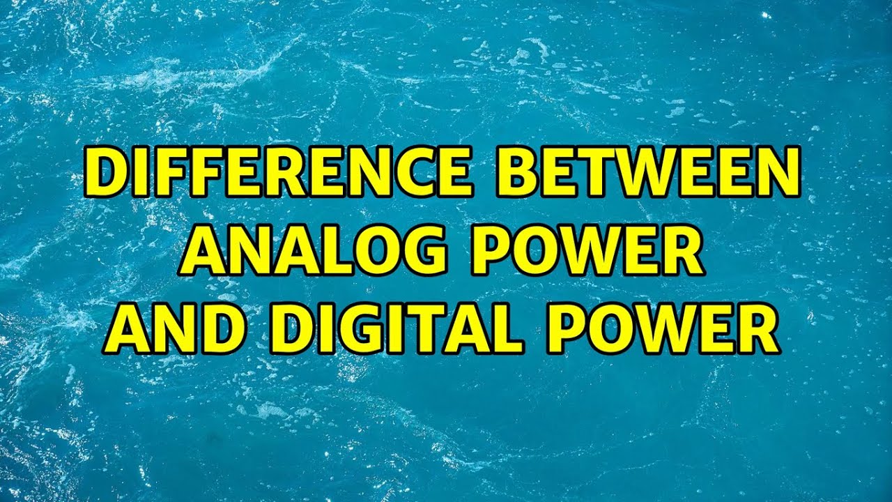 difference between analog power and digital power (2 Solutions!!)