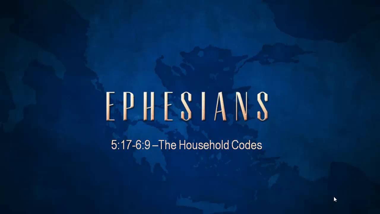 Ephesians: 5:18-6-9—The Household Codes