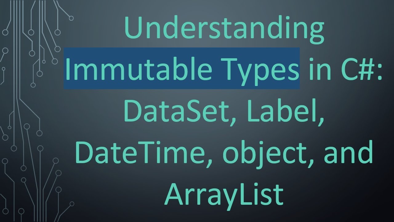 Understanding Immutable Types in C#: DataSet, Label, DateTime, object, and ArrayList