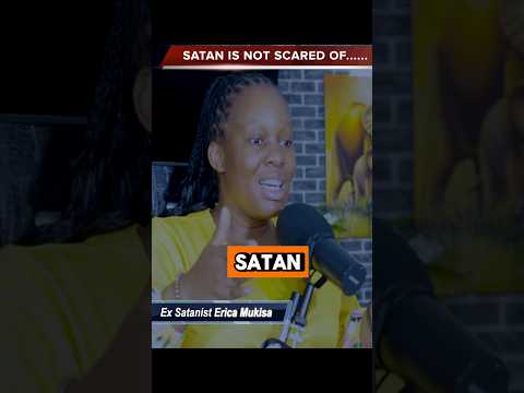 The Devil is not afraid of the presence of God he is afraid of……Erica Mukisa Ex Satanist #shorts