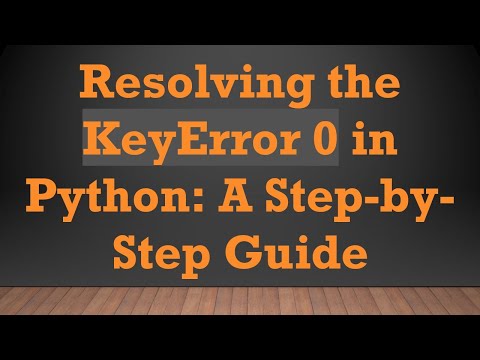 Resolving the KeyError 0 in Python: A Step-by-Step Guide