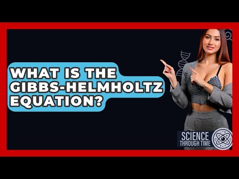 What Is The Gibbs-Helmholtz Equation? - Science Through Time