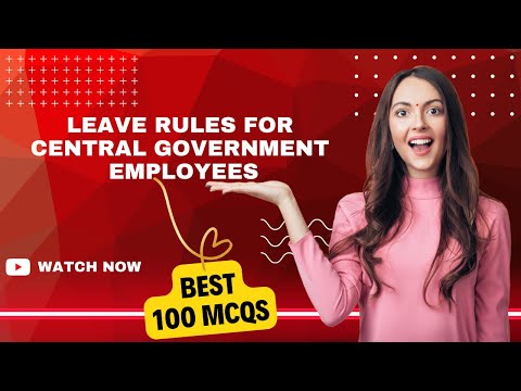 100 MCQ ON LEAVE RULES FOR CENTRAL GOVERNMENT EMPLOYEES: CCS LEAVE RULES 1972 for Departmental Test1