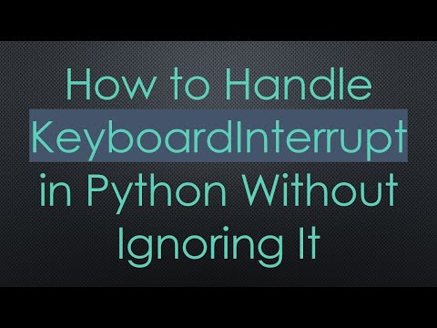 How to Handle KeyboardInterrupt in Python Without Ignoring It