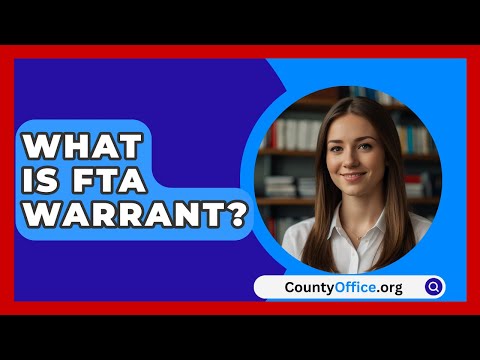 What Is FTA Warrant? - CountyOffice.org