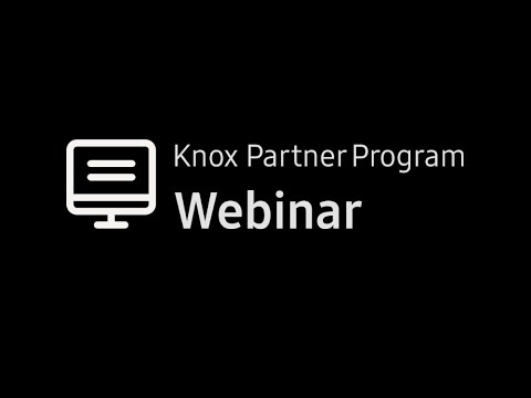 Knox Partner Program Webinar - How to Enroll Mobile Devices with Knox Mobile Enrollment