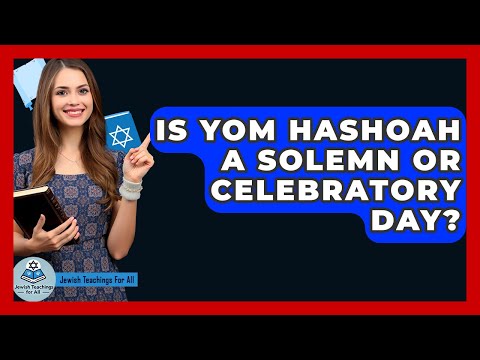 Is Yom HaShoah A Solemn Or Celebratory Day? - Jewish Teachings For All