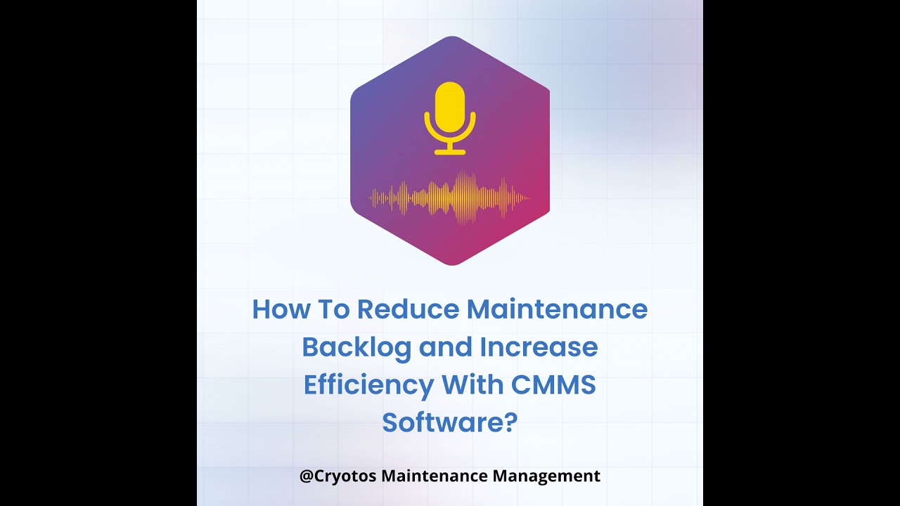 How To Reduce Maintenance Backlog and Increase Efficiency With CMMS Software?