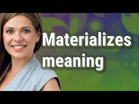 Materializes | meaning of Materializes