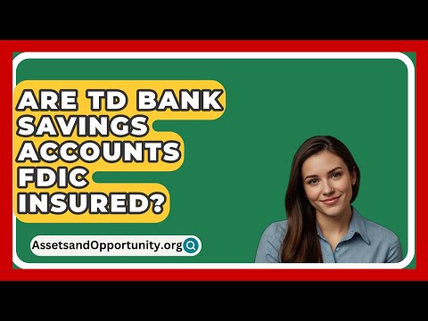 Are TD Bank Savings Accounts FDIC Insured? - AssetsandOpportunity.org