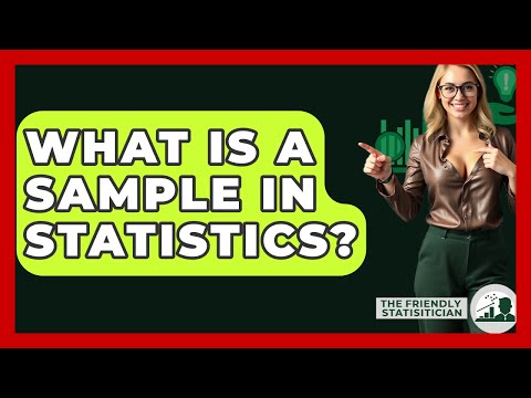 What Is A Sample In Statistics? - The Friendly Statistician