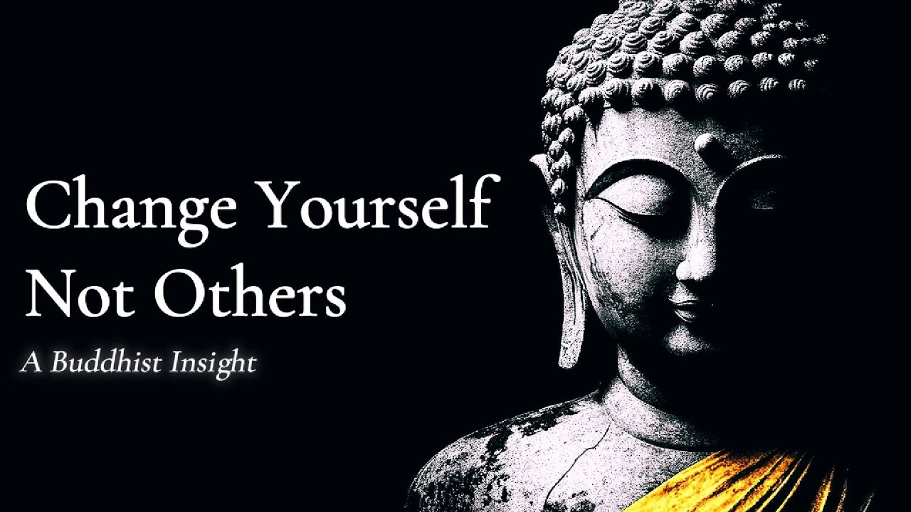 Change Yourself, Not Others — A Buddhist Insight