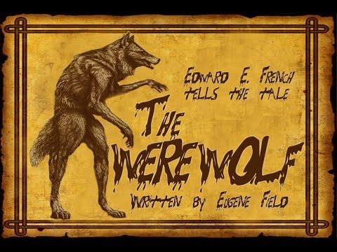 The Werewolf by Eugene Field as told by Edward E. French