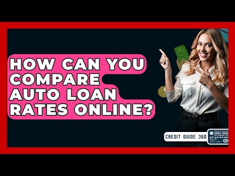 How Can You Compare Auto Loan Rates Online? - CreditGuide360.com