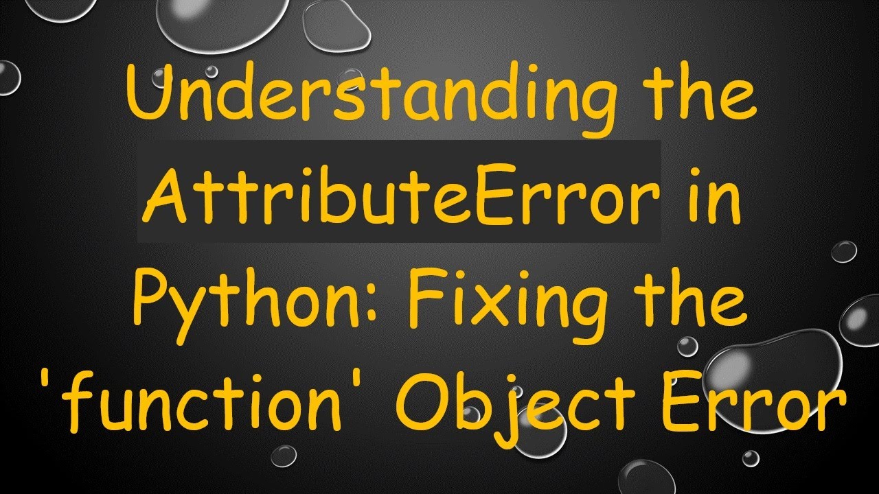 Understanding the AttributeError in Python: Fixing the 'function' Object Error