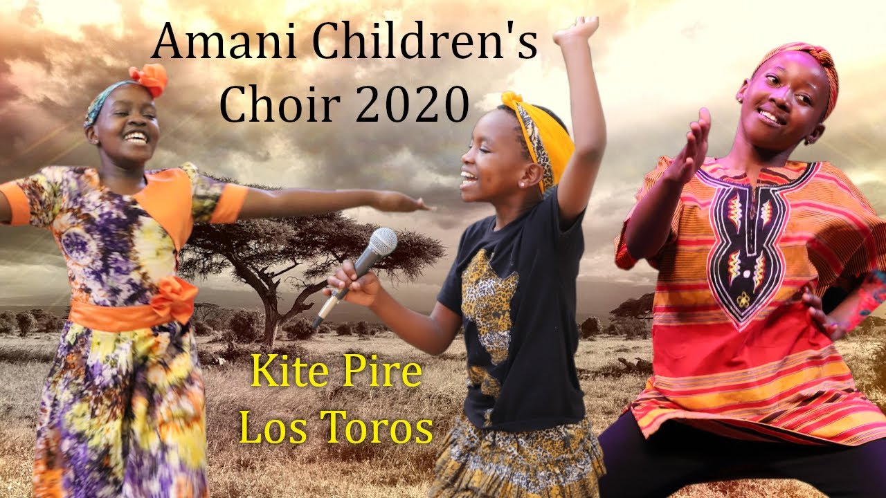 Amani Children's Choir 2020 | Kite Pire | Los Toros