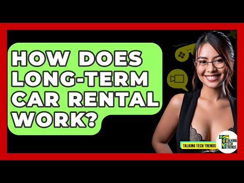 How Does Long-term Car Rental Work? - Talking Tech Trends