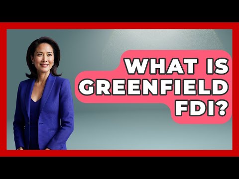 What Is Greenfield FDI? - Learn About Economics