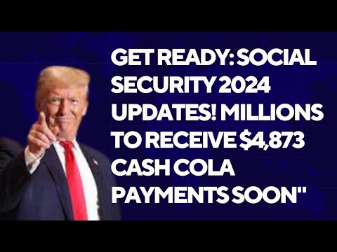 Get Ready: Social Security 2024 Updates! Millions to Receive $4,873 Cash Cola Payments Soon"