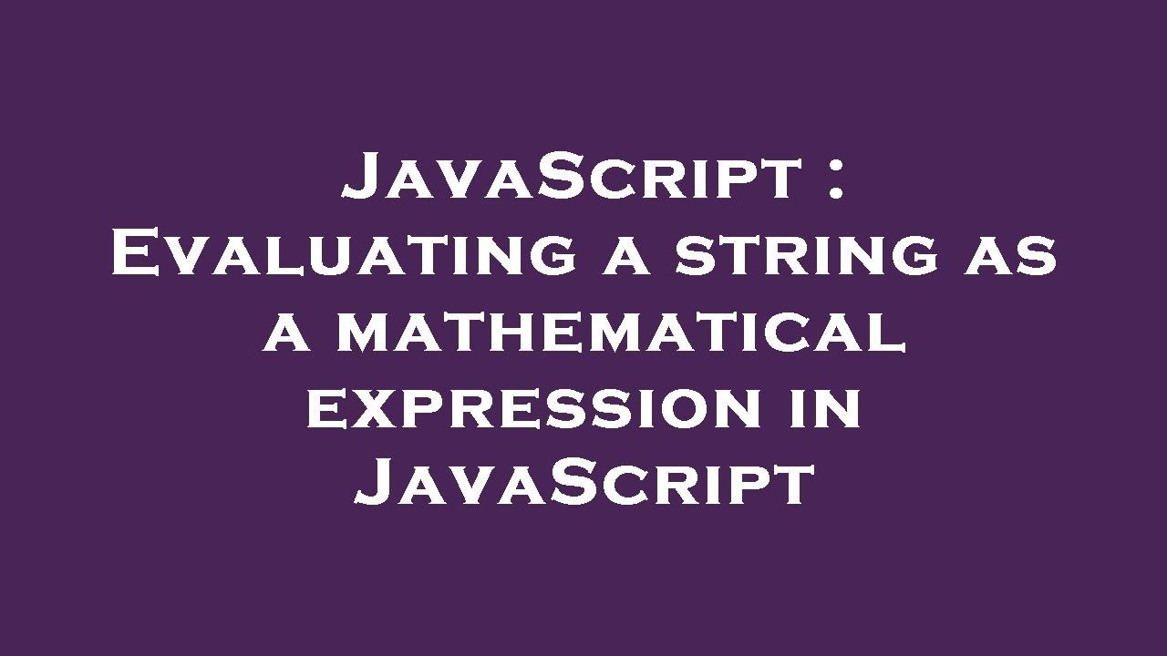 JavaScript : Evaluating a string as a mathematical expression in JavaScript