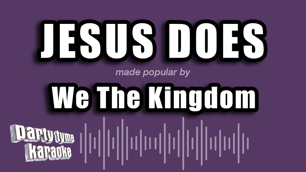 We The Kingdom - Jesus Does (Karaoke Version)