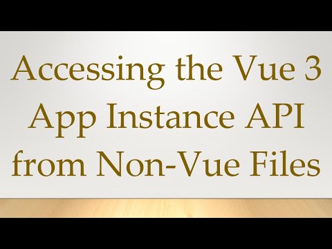 Accessing the Vue 3 App Instance API from Non-Vue Files