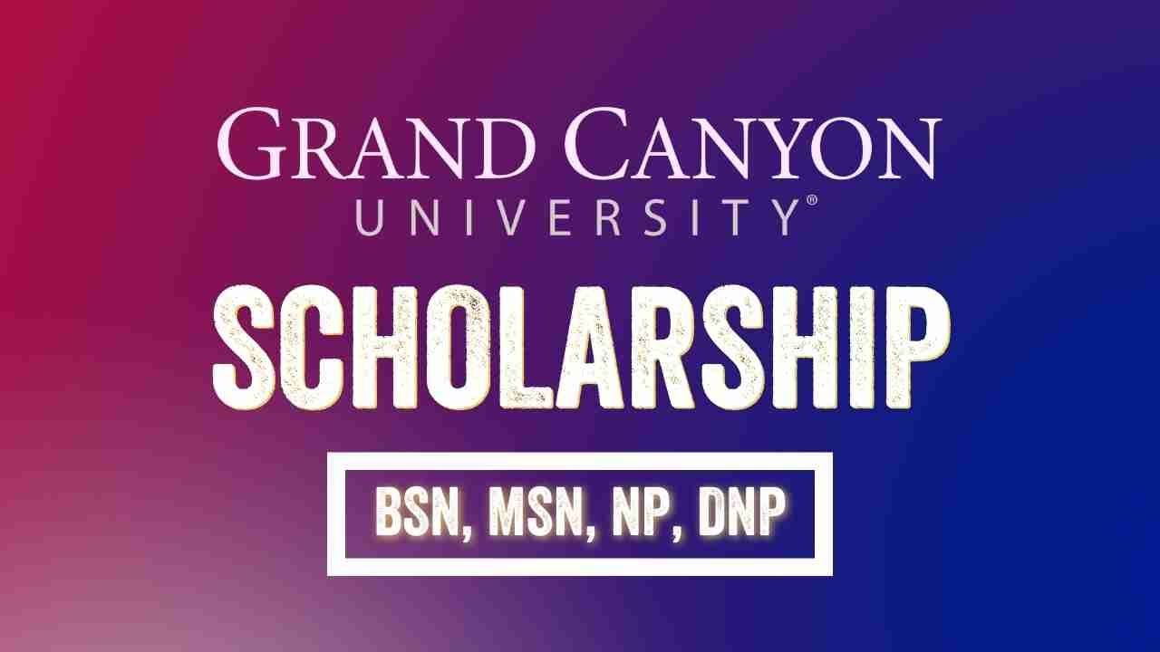 Online Nurse Scholarship for BSN, MSN, NP, and DNP with Grand Canyon University (GCU)
