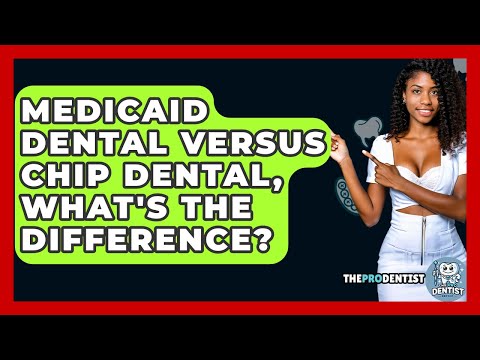 Medicaid Dental Versus CHIP Dental, What's The Difference? - The Pro Dentist