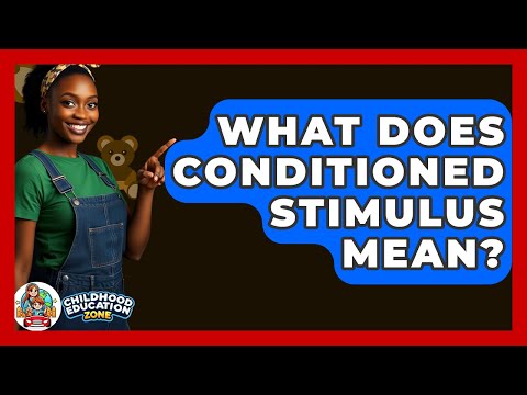 What Does Conditioned Stimulus Mean? - Childhood Education Zone