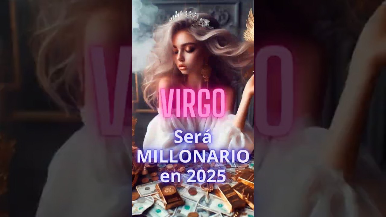 VIRGO SERÁ MILLONARIO EN 2025