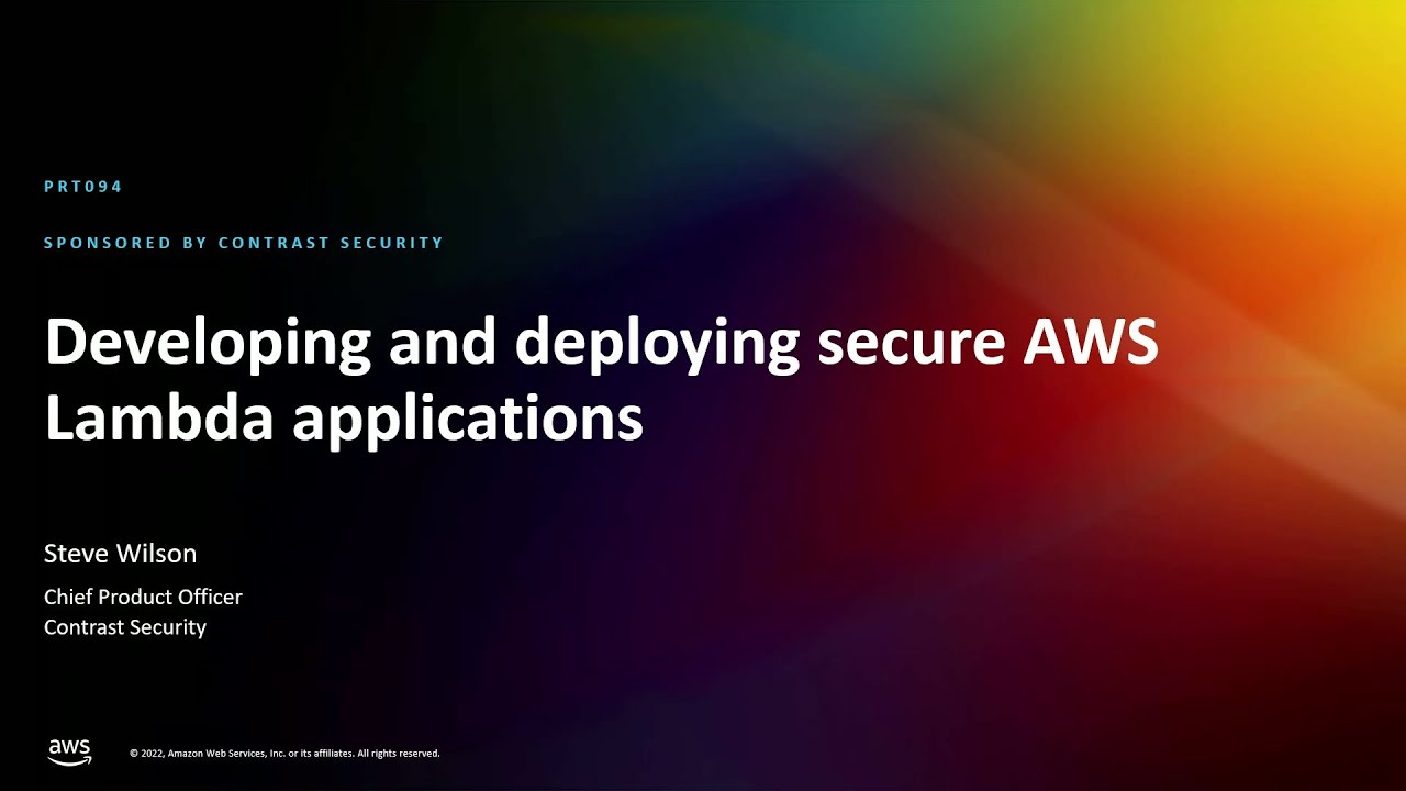 AWS re:Invent 2022 - Developing and deploying secure AWS Lambda applications (PRT094)
