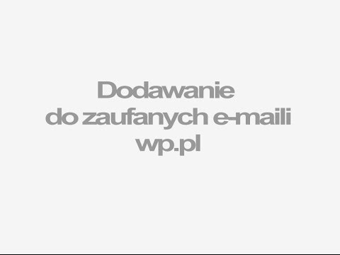 Dodawanie maila do zaufanych w poczcie wp.pl - Wirtualna Polska