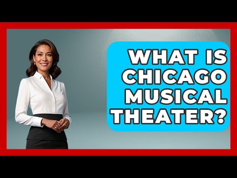 What Is Chicago Musical Theater? - The Midwest Guru
