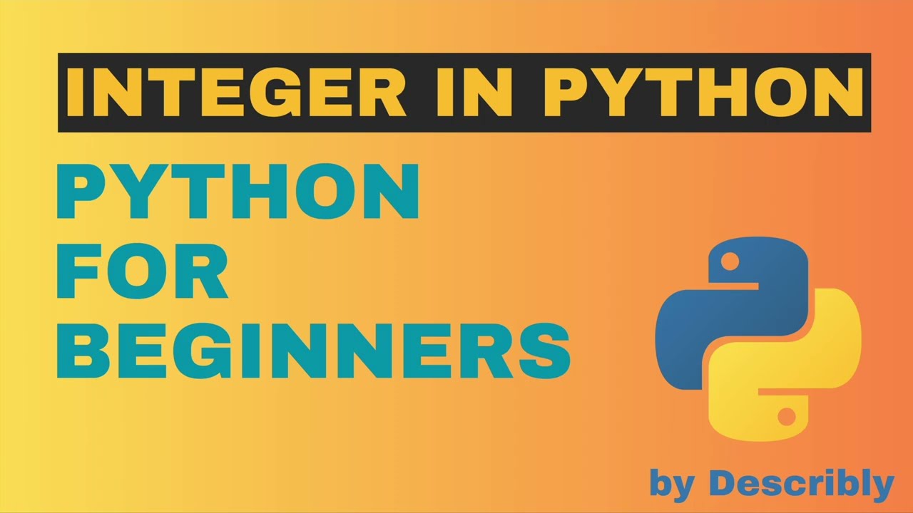 7. Python Integer Data Type - Python Tutorial for Absolute Beginners
