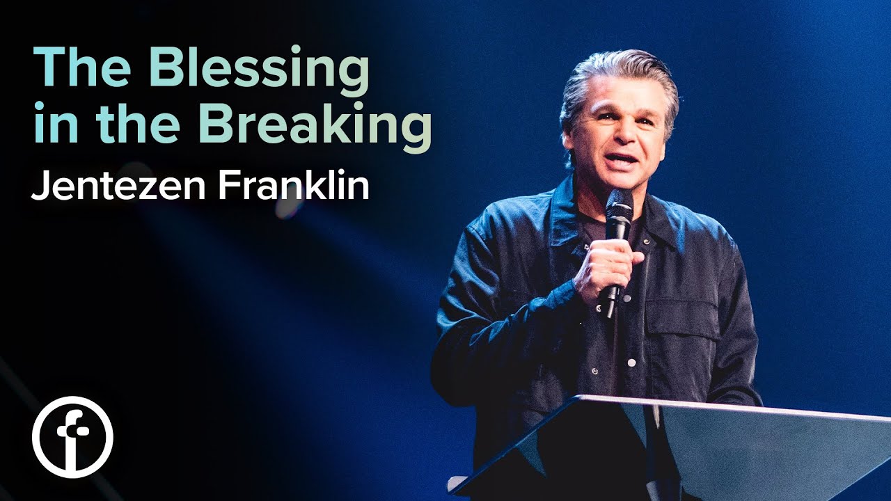 The Blessing in the Breaking by Pastor Jentezen Franklin | Free Chapel