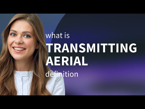 Transmitting aerial — what is TRANSMITTING AERIAL definition