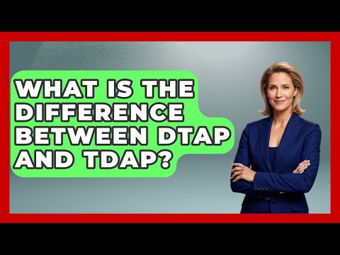 What Is The Difference Between DTaP And Tdap? - Survival Skills for Everyone