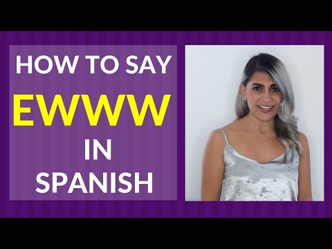 Ewww in Spanish, all ways to say it and to express disgust.