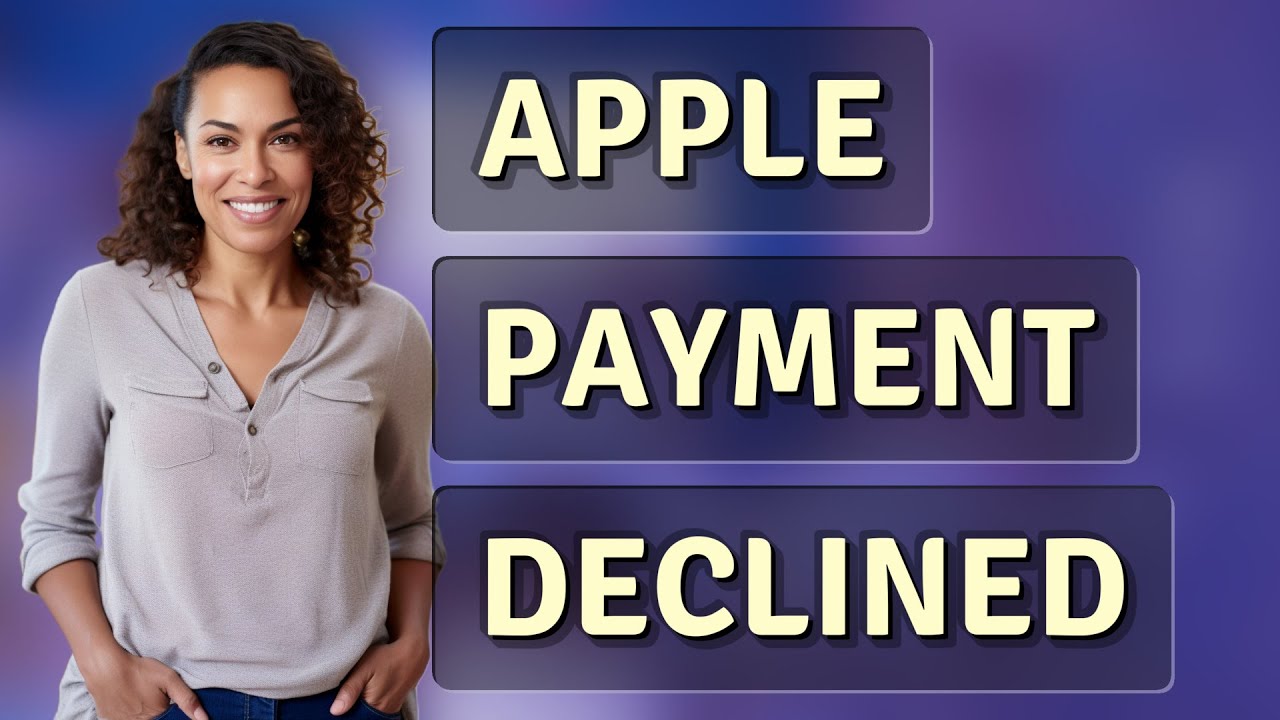 Why Was My Apple Payment Method Declined?