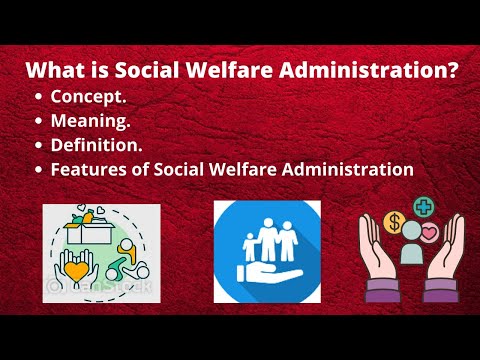Social Welfare Administration | Concept | Meaning | Definition | Features of SWA.