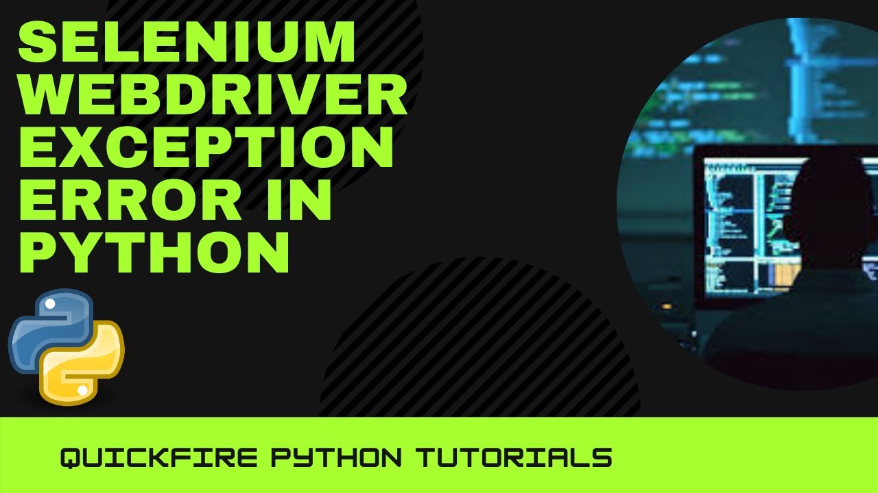 Selenium Webdriver Exception Error | Quickfire Python Tutorials